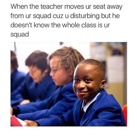 When The Teacher Moves Ur Seat Away From Ur Squad Cuz U Disturbing But