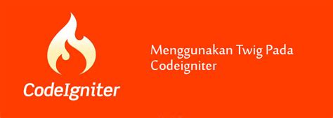 Menggunakan Twig Pada Codeigniter 3