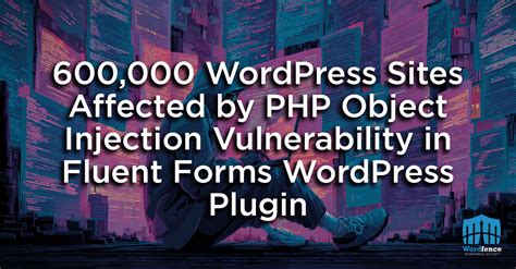 600000 Wordpress Sites Affected By Php Object Injection Vulnerability