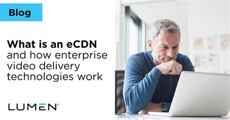 Lumen Content Delivery On Linkedin What Is An Ecdn And How Enterprise