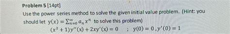 Solved Problem Pt Use The Power Series Method To Solve Chegg