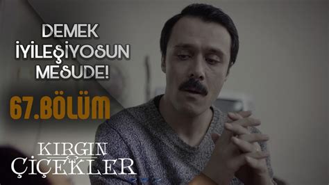 Kırgın Çiçekler 67 Bölüm Kemal Iyileşen Mesudenin Parmağını