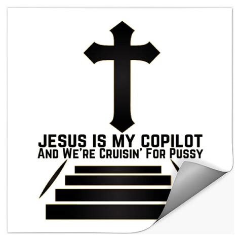 Jesus Is My Co Pilot And Were Cruisin For Pussy Stickers Sold By Emma