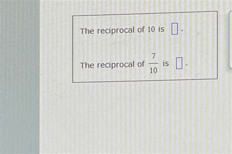 solved the reciprocal of 10 ﻿is the reciprocal of 710 ﻿is