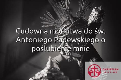 Cudowna modlitwa do św Antoniego Padewskiego o poślubienie mnie ChristianJesus