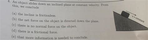 Solved An Object Slides Down An Inclined Plane At Chegg