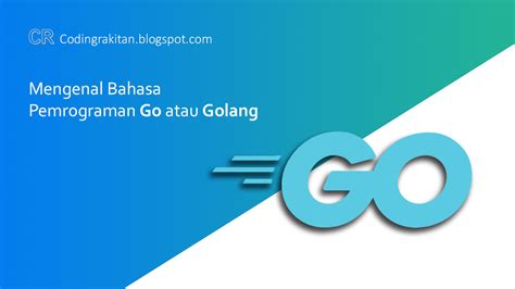 Mengenal Bahasa Pemrograman Go Atau Golang ~ Coding Rakitan Inspirasi
