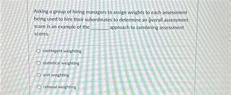 Solved Asking A Group Of Hiring Managers To Assign Weights