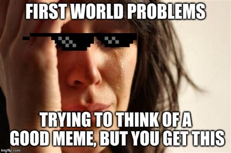 First World Problems Meme Blank