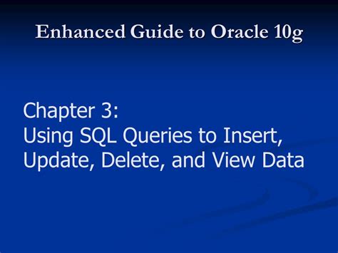 Enhanced Guide To Oracle 10g Chapter 3 Using Sql Queries To Insert