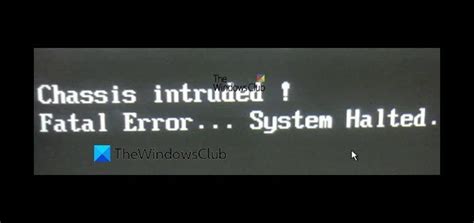 Chassis Intruded Fatal Error System Halted