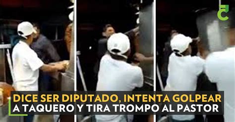 Dice Ser Diputado Intenta Golpear A Taquero Y Tira Trompo Al Pastor
