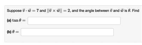 Solved Suppose V⋅w7 And ∥v×w∥2 And The Angle Between V