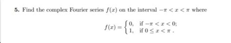 Solved 5 Find The Complex Fourier Series F X On The