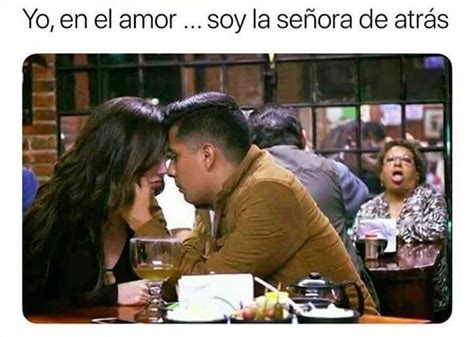 Yo En El Amor Soy La Señora De Atrás Memes