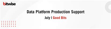 Data Platform Production Support July Newsletter Bitwise