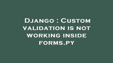 Django Custom Validation Is Not Working Inside Formspy Youtube