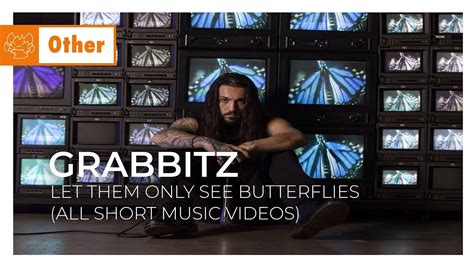 Grabbitz Let Them Only See Butterflies All Short Music Videos Youtube