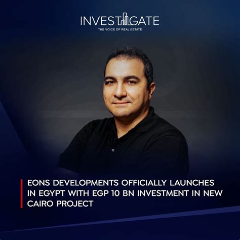 Eons Developments Officially Launches In Egypt With Egp 10 Bn Investment In New Cairo Project