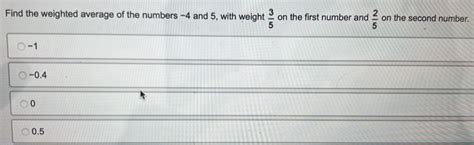 solved find the weighted average of the numbers 4 and 5 with weight