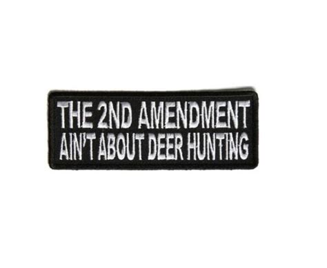 The Second Amendment Aint About Deer Hunting 4 X 1 5 Iron On Patch