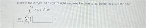 Solved Express The Integral As A Limit Of Right Endpoint