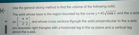 solved use the general slicing method to find the volume of