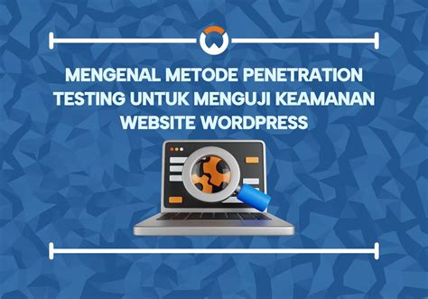 Mengenal Metode Penetration Testing Keamanan Website Optimasi Website