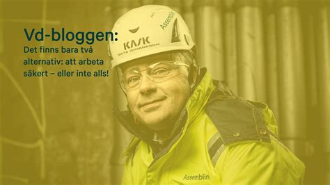 Vd Bloggen Det Finns Bara Två Alternativ Att Arbeta Säkert Eller Inte Alls Assemblin