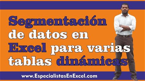 Segmentación De Datos En Excel Para Varias Tablas Dinámicas Youtube