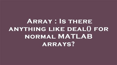Array Is There Anything Like Deal For Normal MATLAB Arrays YouTube