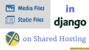 Setting Up Media Files And Static Files In Django On Shared Hosting