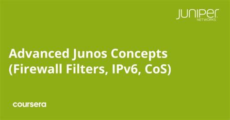 Advanced Junos Concepts Firewall Filters Ipv6 Cos Coursya