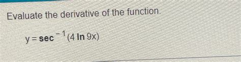 Solved Evaluate The Derivative Of The Functionysec 14ln9x