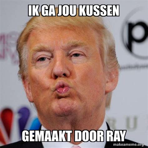 Ik Ga Jou Kussen Gemaakt Door Ray Donald Trump Kissing Meme Generator