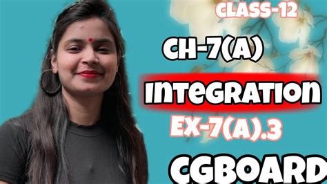 INTEGRATION Class 12 CGBOARD Chapter 7 A Ex 7 A 3 Complete In