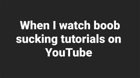 When I Watch Boob Sucking Tutorials On Youtube Fyp Fypシ Explore