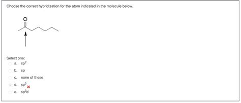 Solved Choose The Correct Hybridization For The Atom Indicated In