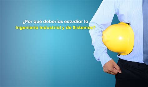 ¿por Qué Estudiar La Licenciatura En Ingeniería Industrial Y De