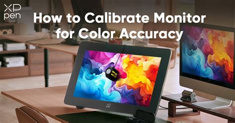 How To Calibrate A Monitor For Color Accuracy A Quick Solution Xppen