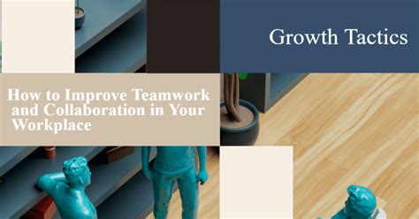 How To Improve Teamwork And Collaboration In Your Workplace