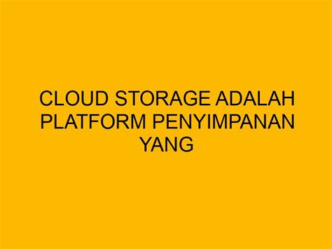 Cloud Storage Adalah Platform Penyimpanan Yang Lebih Aman Ini