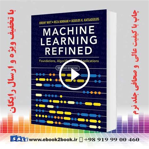 قیمت و خرید کتاب Machine Learning Refined Foundations Algorithms And Applications 2nd Edition