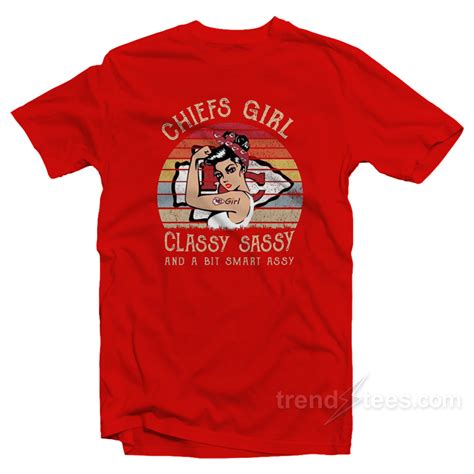 Chiefs Girl Classy Sassy And A Bit Smart Assy T Shirt Trendstees
