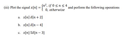 Solved Iii Plot The Signal X N N2 If 0≤n≤40 Otherwise