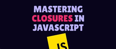 Mastering Closures In Javascript Dev Community