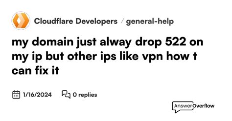 My Domain Just Alway Drop 522 On My Ip But Other Ips Like Vpn How T