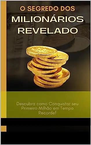 O Segredo Dos Milionários Revelado Descubra Como Conquistar Seu