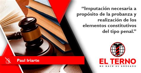 Imputación Necesaria A Propósito De La Probanza Y Realización De Los