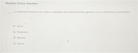 Solved Multiple Choice Questionare Flattened Membrane Sacs